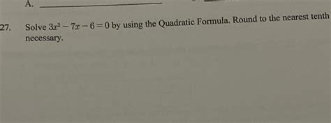 Solved A 27 ﻿solve 3x2 7x 6 0 ﻿by Using The Quadratic