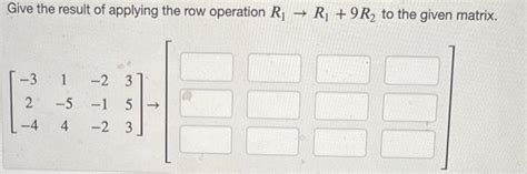 Solved Give The Result Of Applying The Row Operation Chegg Com