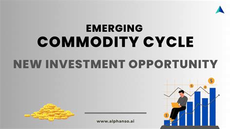 Emerging Commodity Cycle New Investment Opportunities Alphanso