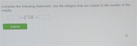 Complete The Following Statement Use The Integers That Are Closest To