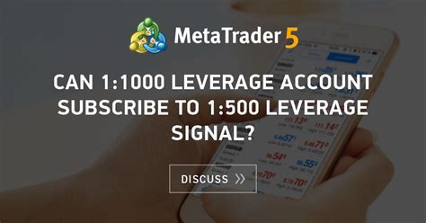 Can 11000 Leverage Account Subscribe To 1500 Leverage Signal Leverage General Mql5