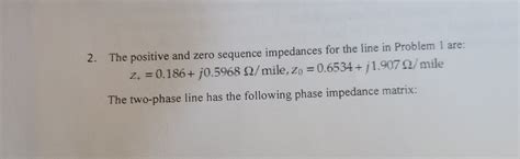 Solved 2 The Positive And Zero Sequence Impedances For The