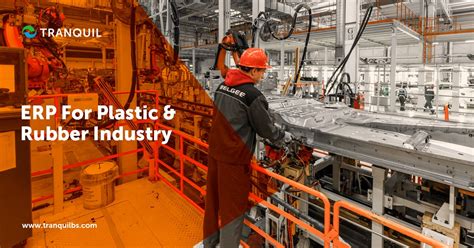 Benefits Of Erp For Plastic And Rubber Industry Tranquil