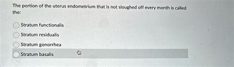 The Portion Of The Uterus Endometrium That Is Not Sloughed Off Every