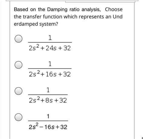 Solved Based On The Damping Ratio Analysis Choose The