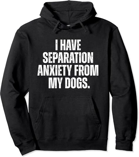 I Have Separation Anxiety From My Dogs Hoodie Etsy