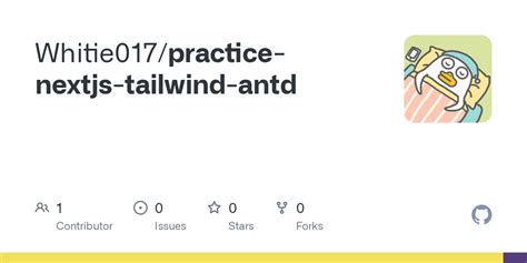 Github Whitie Practice Nextjs Tailwind Antd