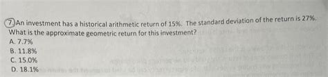 Solved 7 An Investment Has A Historical Arithmetic Return