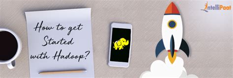 How To Get Started Hadoop Learn Hadoop Intellipaat