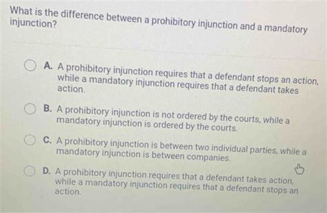 Solved What Is The Difference Between A Prohibitory Injunction And A Mandatory Injunction A A