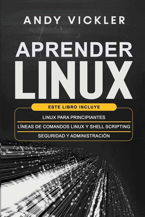 Aprender Linux Este Libro Incluye Linux Para Principiantes Líneas De Comandos Linux Y Shell