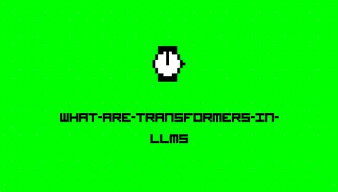 What Are Transformers In Llms Stories Hackernoon
