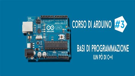 Corso Base Di Arduino 3 Basi Di Programmazione Youtube