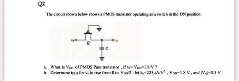 Solved The Circuit Shown Below Shows A Pmos Transistor Operating As A Switch In The On Position