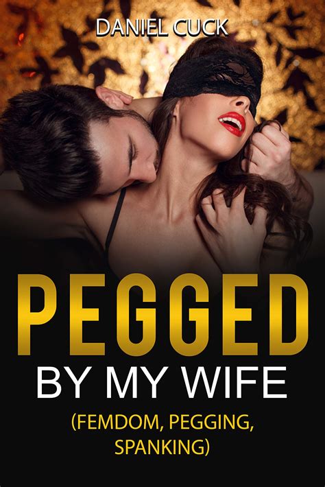 Pegged By My Wife By Daniel Cuck Goodreads
