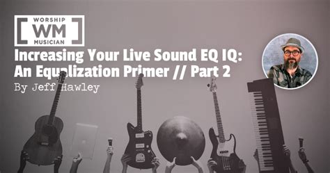 Increasing Your Live Sound Eq Iq An Equalization Primer Part 2