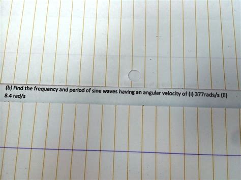 Solved 8 4 Rad S B Find The Frequency And Period Of Sine Waves Having An Angular Velocity Of