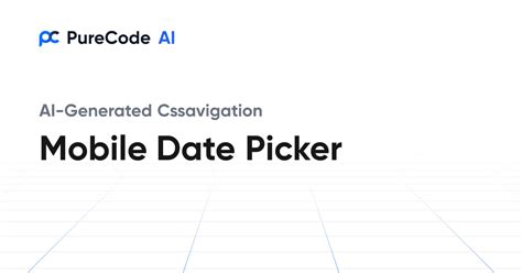 Build Great Cssavigation Mobile Date Picker Components Faster Using Ai