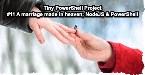 Powershell Tiny Project 11 A Marriage Made In Heaven Nodejs And Powershell