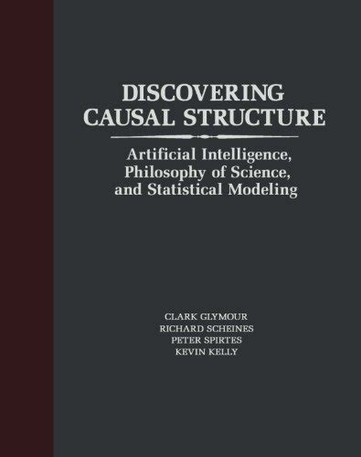 Discovering Causal Structure Artificial Intelligence Philosophy Of Science And Statistical