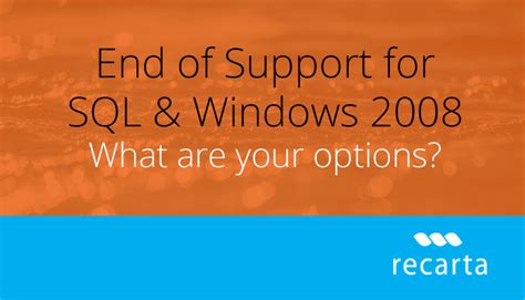 End Of Support For Sql And Windows What Are Your Options Recarta Dependable It