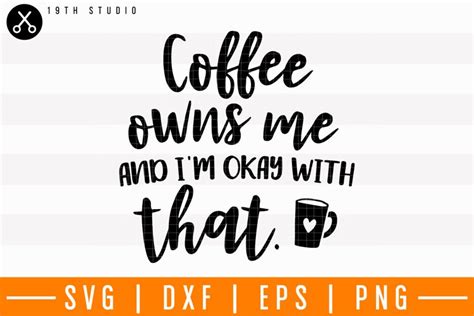 Coffee Owns Me And Im Okay With That Svg M4f2