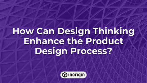 How Can Design Thinking Enhance The Product Design Process