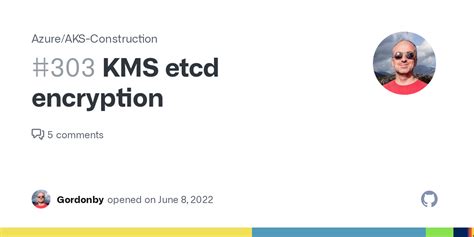 kms etcd encryption · issue 303 · azure aks construction · github