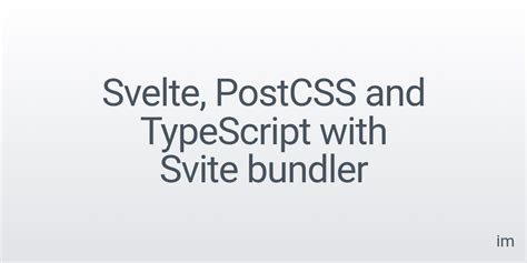 svelte postcss and typescript with svite bundler