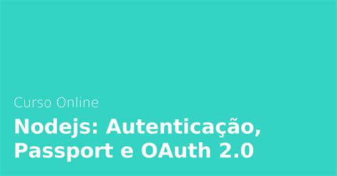 Nodejs Autenticação Passport E Oauth 20 Alura Cursos Online