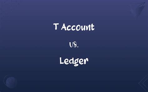 T Account Vs Ledger Whats The Difference