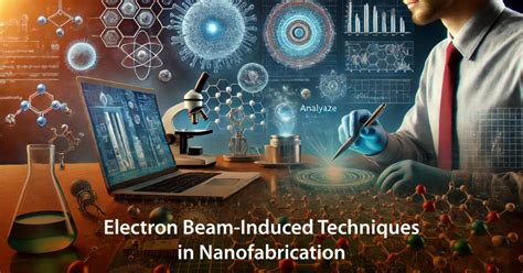 Electron Beam Induced Techniques In Nanofabrication Nanotechnology