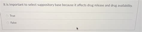 Solved It Is Important To Select Suppository Base Because It