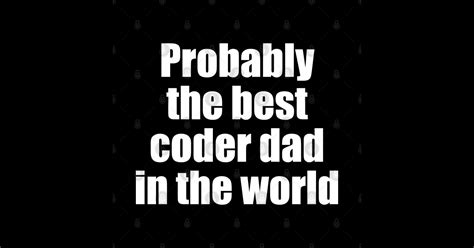 Probably The Best Coder Dad In The World Coder Dad Mug Teepublic