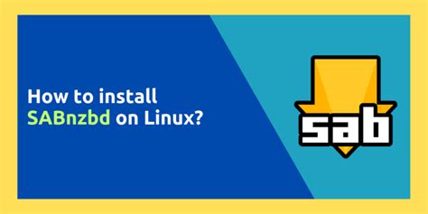 How To Install SABnzbd On Linux LinuxForDevices