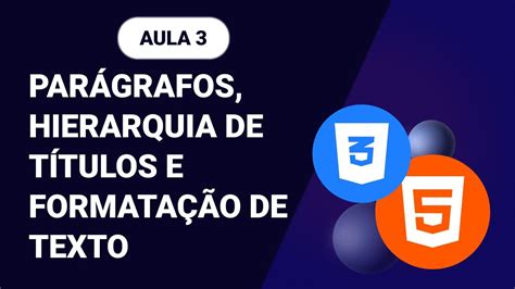 parágrafos hierarquia de títulos e formatações de texto aprenda html5 and css3 3 youtube