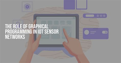 the role of graphical programming in iot sensor networks