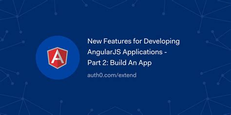 New Features For Developing Angularjs Applications — Part 2 Build An