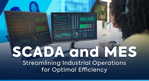 Scada And Mes Streamlining Industrial Operations For Optimal