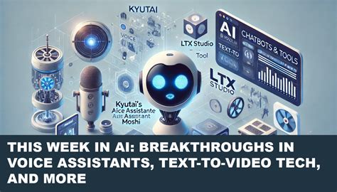 This Week In Ai Breakthroughs In Voice Assistants Text To Video Tech And More