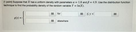 Solved Suppose That X Has A Uniform Density With Parameters