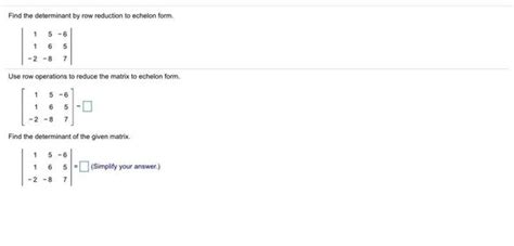 Solved Find The Determinant By Row Reduction To Echelon Form