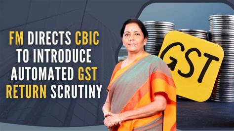 Sitharaman Directs Cbic To Begin Automated Gst Return Scrutiny