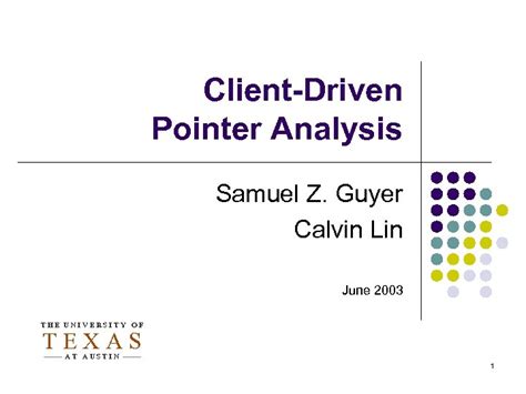 Client Driven Pointer Analysis Samuel Z Guyer Calvin Lin