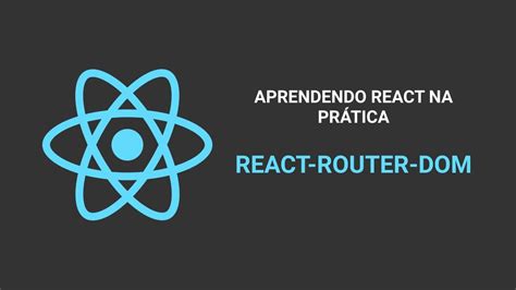 React Na Prática Criando Rotas Com React Router Dom Youtube