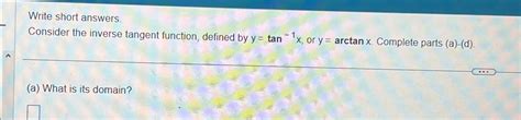 Solved Write Short Answersconsider The Inverse Tangent