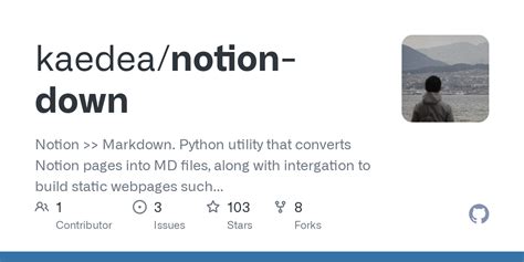 GitHub Kaedea Notion Down Notion Markdown Python Utility That