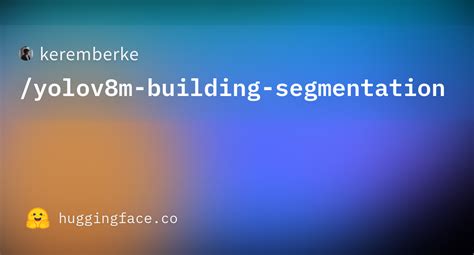 Keremberkeyolov8m Building Segmentation · Hugging Face