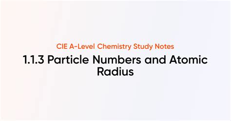 Particle Numbers And Atomic Radius 113 Cie A Level Chemistry