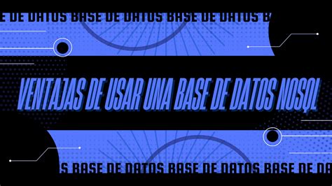 ¿qué Es Una Base De Datos Nosql Y Para Qué Sirve